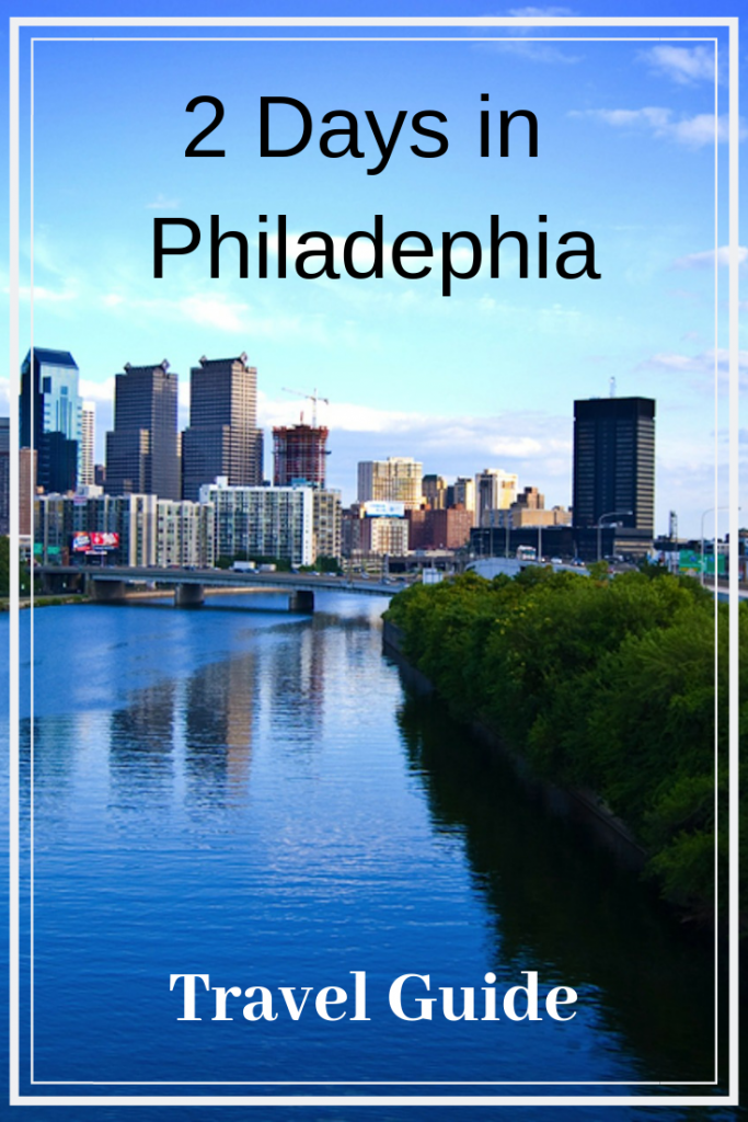 How to spend 2 Days in Philadelphia : Including all the top attractions ...